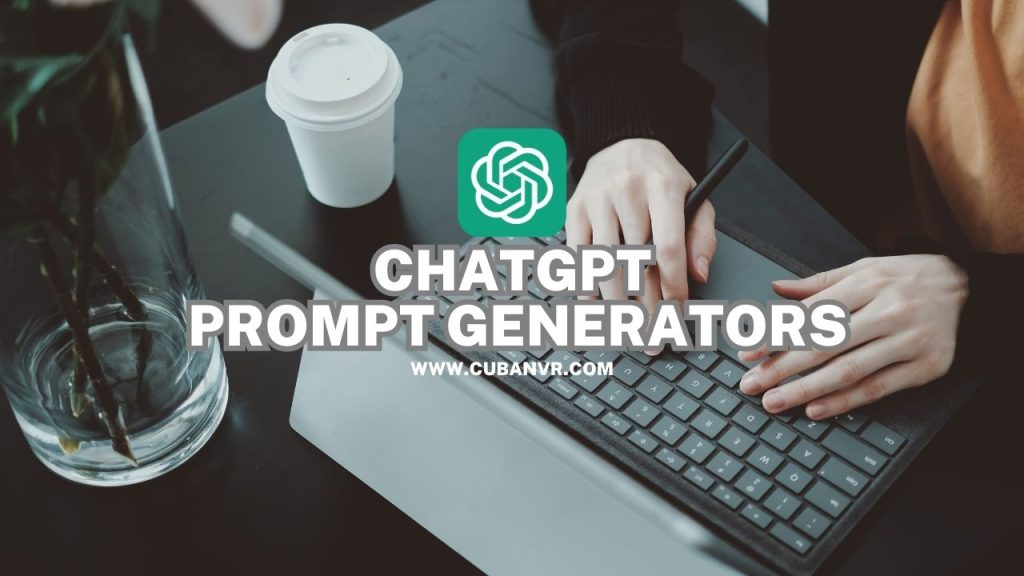 Best Chatgpt Prompt Generator Websites That Are 100 Free Cuban Vr