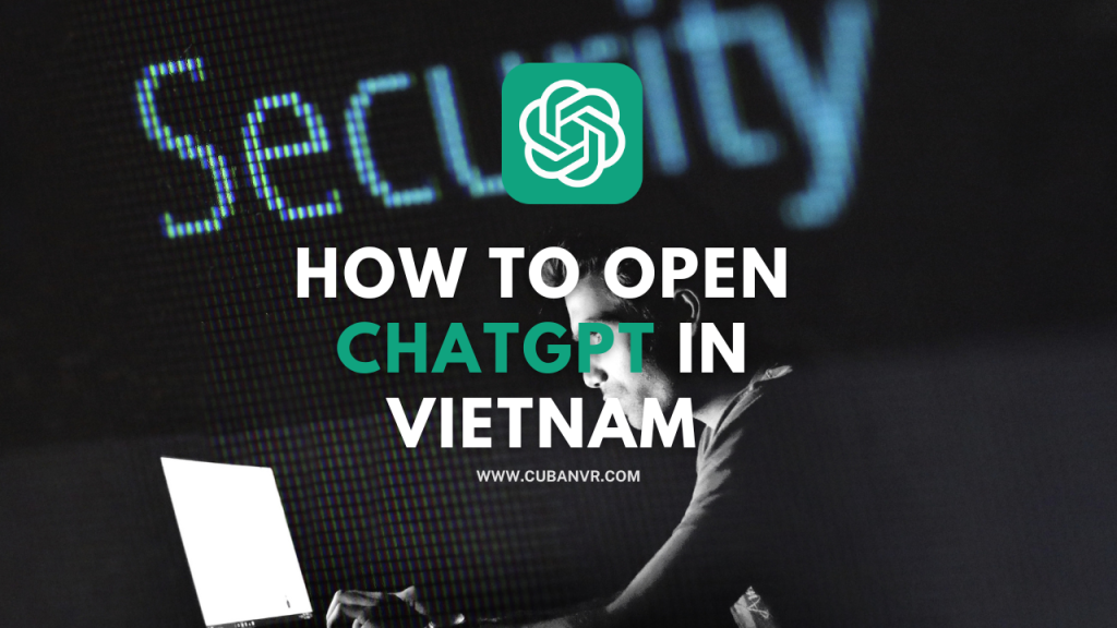 How To Use Chat GPT In Vietnam (Step-by-step Guide) - Cuban VR