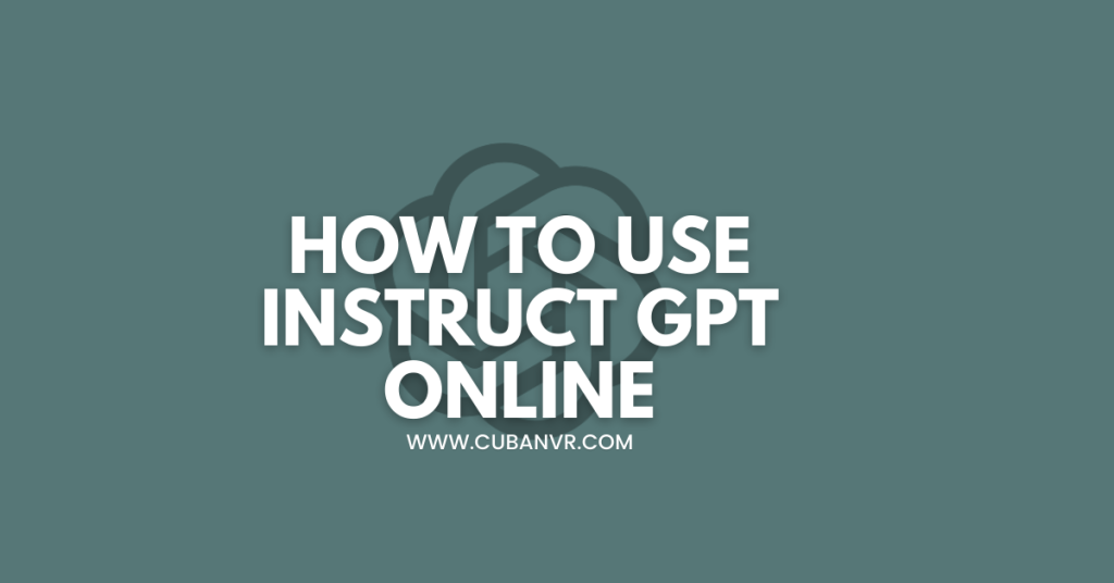 How To Use Instruct GPT Online? - Cuban VR
