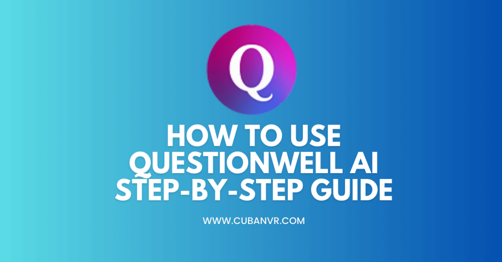 How To Use Question Well AI Step-by-step Guide - Cuban VR