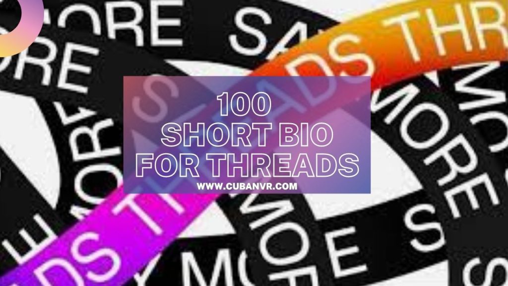 100 Short Bio For Threads By Instagram - Cuban VR