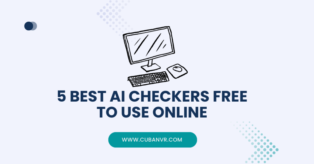 5 Best AI Checkers Free To Use Online - Cuban VR