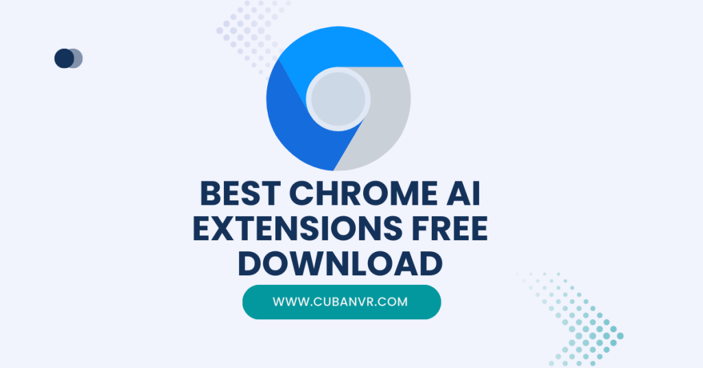 Best Chrome AI Extensions Free Download - Cuban VR