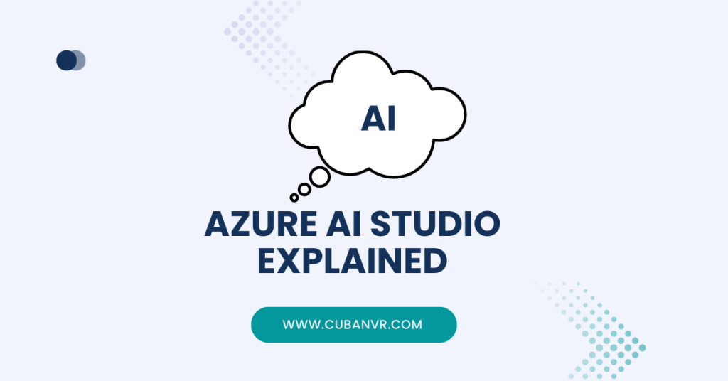 Introduction To Azure AI Studio – Everything You Need To Know - Cuban VR