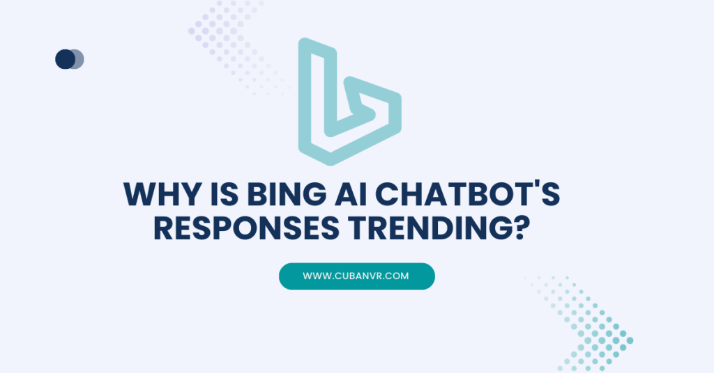 Why Is Bing AI Chatbot's Responses Trending? - Cuban VR