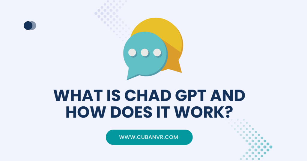 What Is Chad GPT And How Does It Work? - Cuban VR