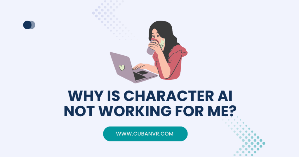 Why Is Character AI Not Working For Me? - Cuban VR