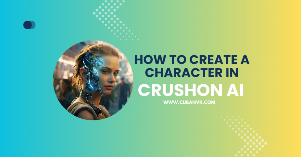 How To Create A Character In CrushOn AI – The Complete Guide - Cuban VR