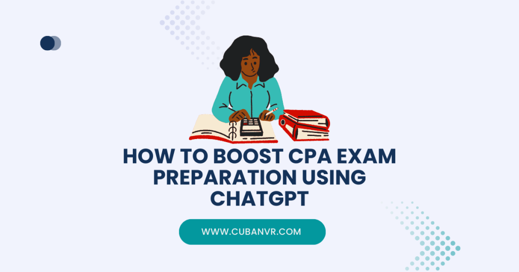How To Boost CPA Exam Preparation Using ChatGPT - Cuban VR