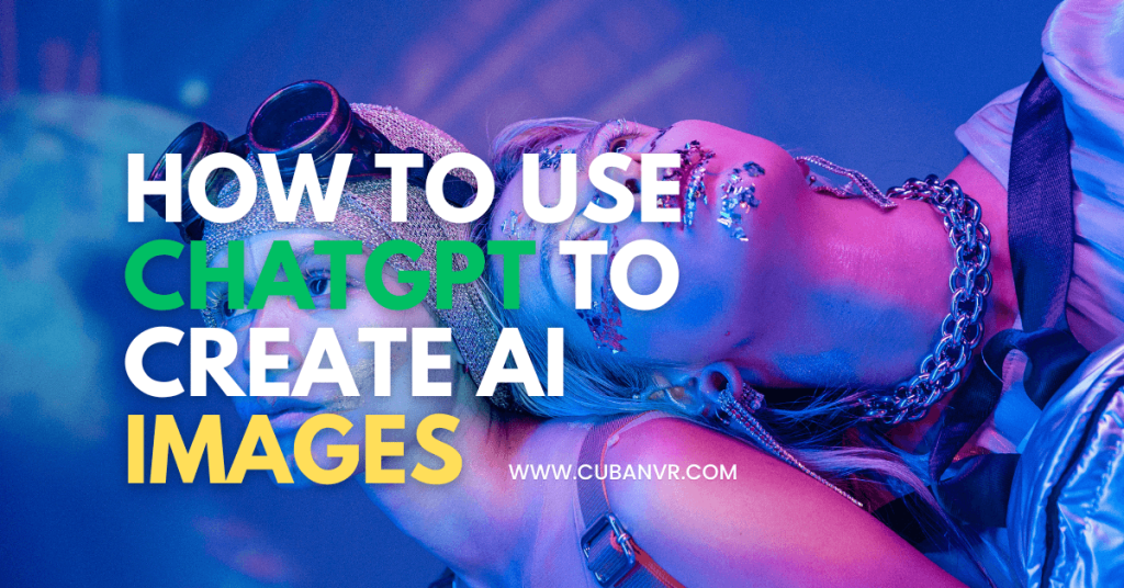 How To Use ChatGPT To Create AI Images - Cuban VR
