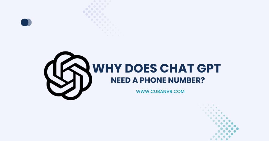 Why Does Chat GPT Need A Phone Number? - Cuban VR