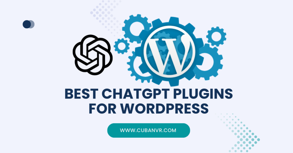 Best ChatGPT Plugins For WordPress 2023 - Cuban VR