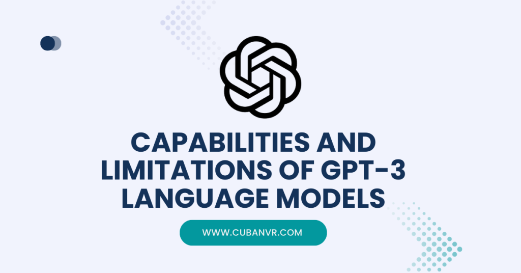 Capabilities And Limitations Of GPT 3 Language Models - Cuban VR