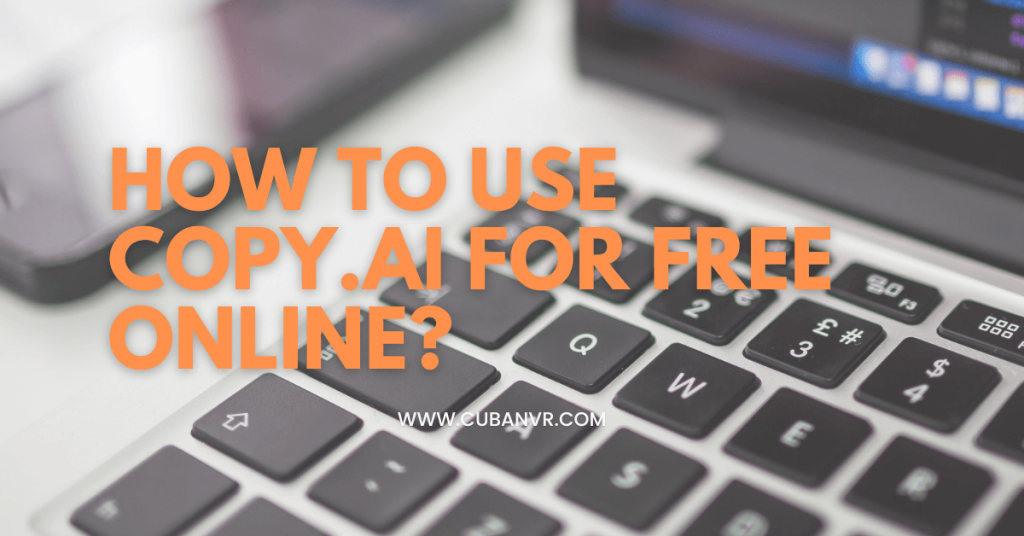 How To Use Copy AI For Free Online? - Cuban VR