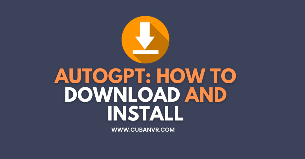 AutoGPT How To Download And Install Instructions - Cuban VR