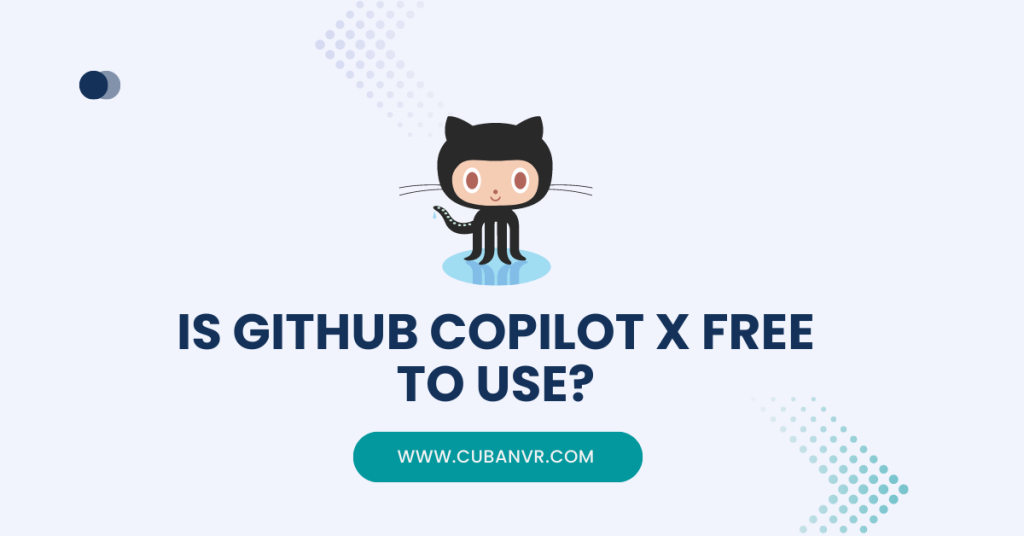Is Github Copilot X Free To Use? - Cuban VR