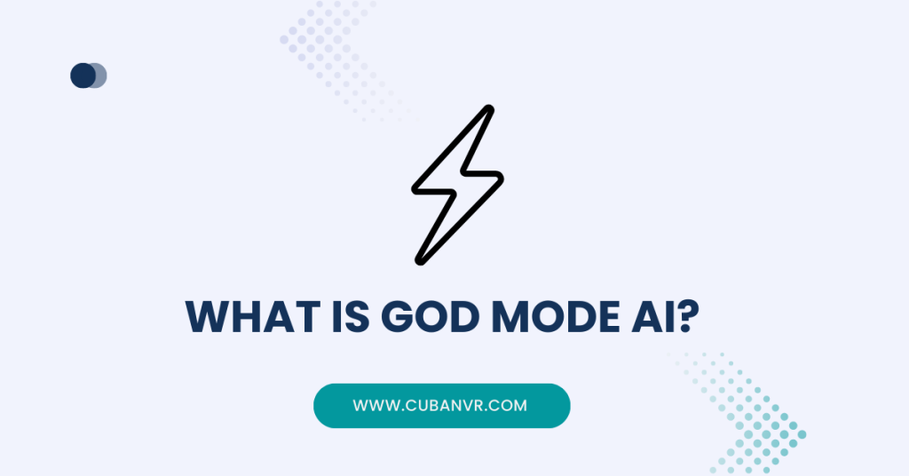 What Is God Mode AI? Explaining The Super Powers Of AI - Cuban VR
