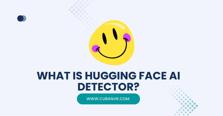 What Is Hugging Face AI Detector? - Cuban VR