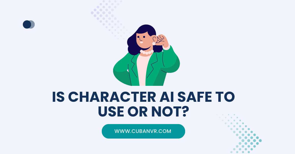 Is Character AI Safe To Use Or Not Cuban VR Is Character AI Safe To Use Or Not Cuban VR