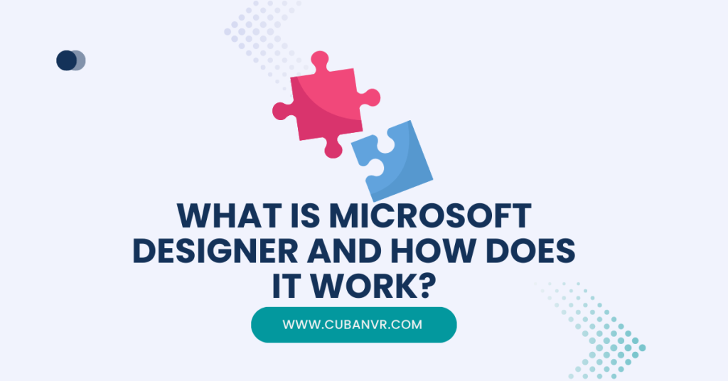 What Is Microsoft Designer And How Does It Work? - Cuban VR