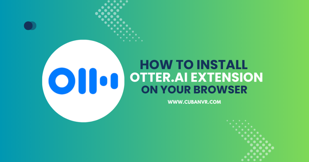 How To Install Otter AI Browser Extension - Cuban VR