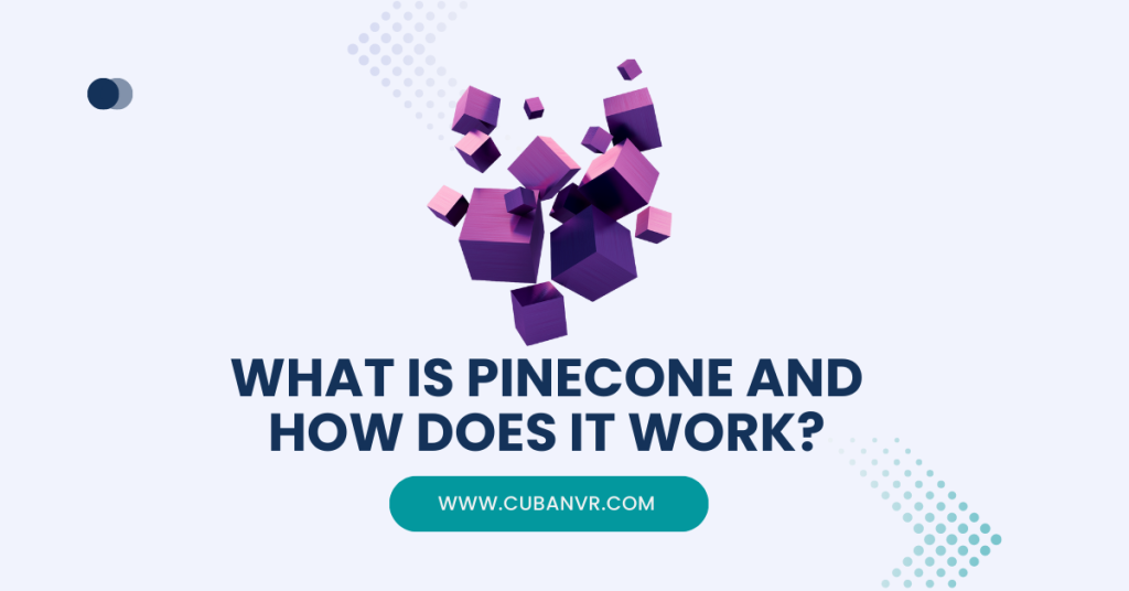 What Is Pinecone And How Does It Work? - Cuban VR