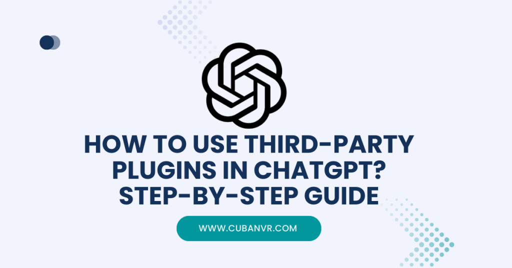 How To Use Third-Party Plugins In ChatGPT? Step-by-step Guide - Cuban VR