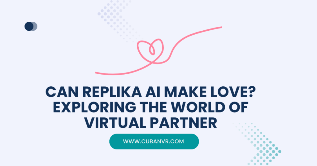 Can Replika AI Make Love? Exploring The World Of Virtual Partner - Cuban VR