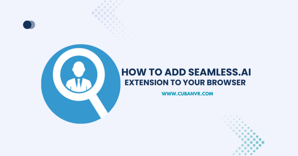 How To Add Seamless.ai Extension To Your Browser - Cuban VR