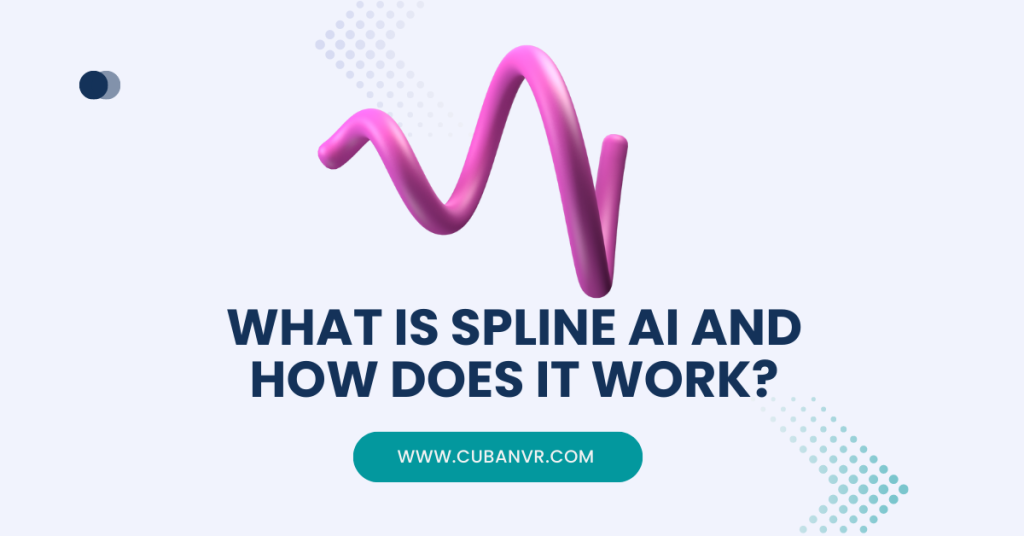 What Is Spline AI And How Does It Work? - Cuban VR