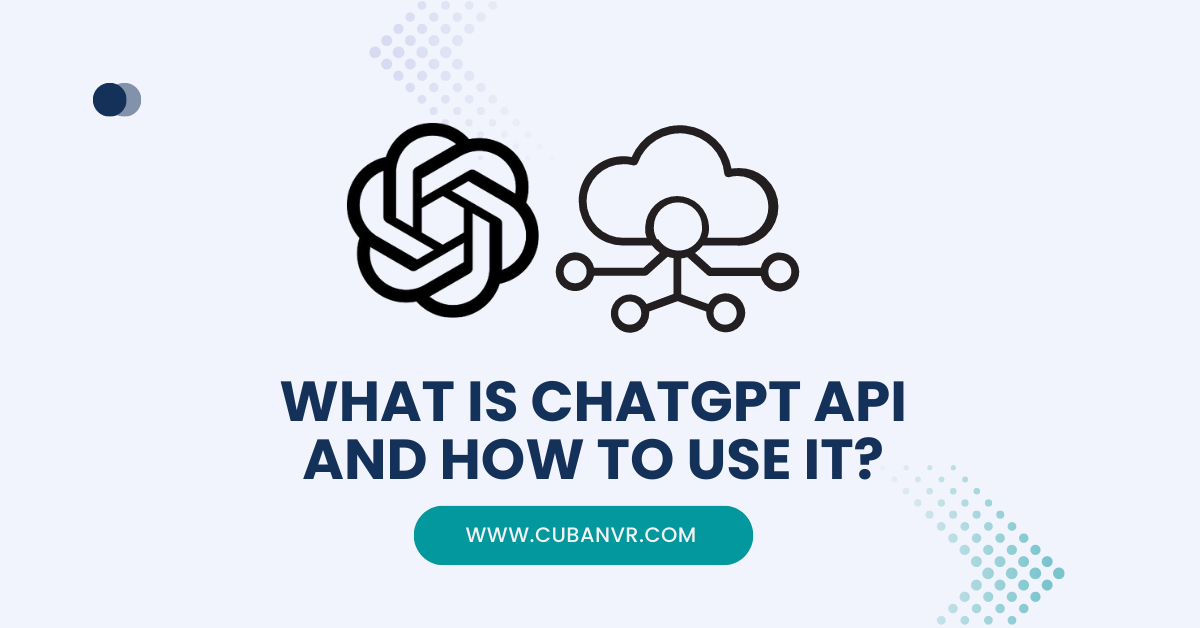 What Is ChatGPT API And How To Use It Cuban VR What Is ChatGPT API And How To Use It Cuban VR
