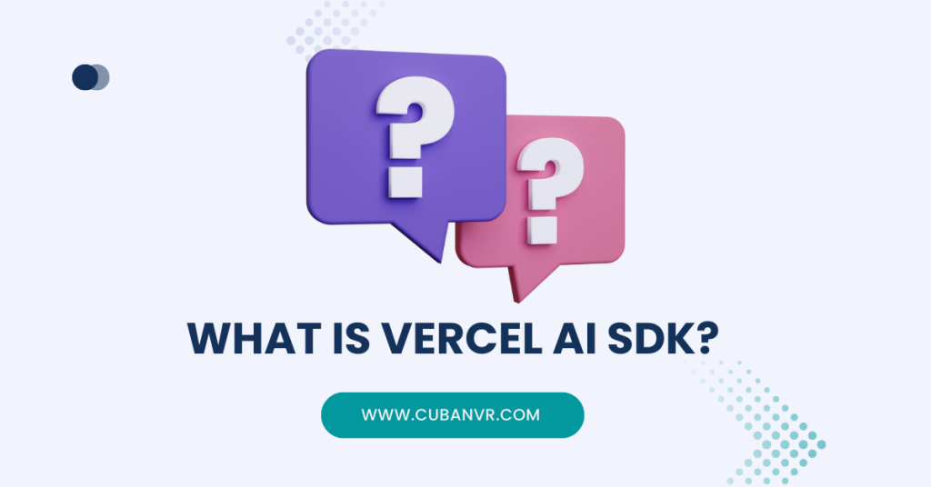 What Is Vercel AI SDK? - Cuban VR