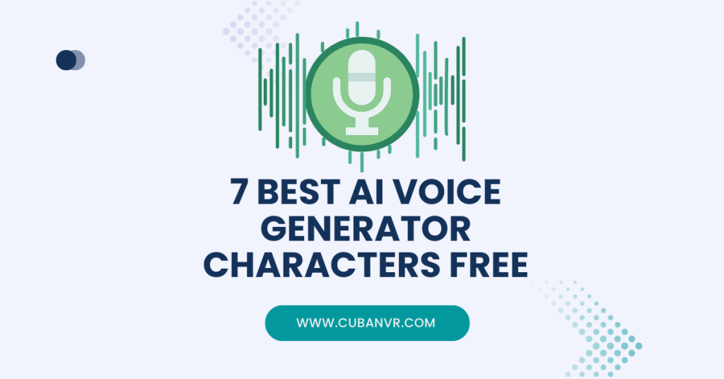 7 Best AI Voice Generator Characters Free - Cuban VR