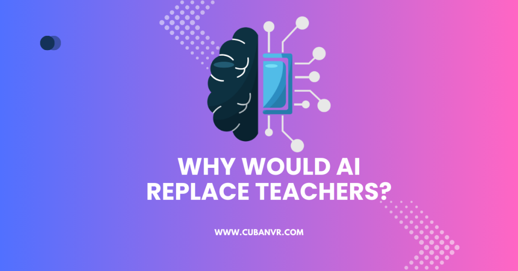 Why Would AI Replace Teachers? - Cuban VR