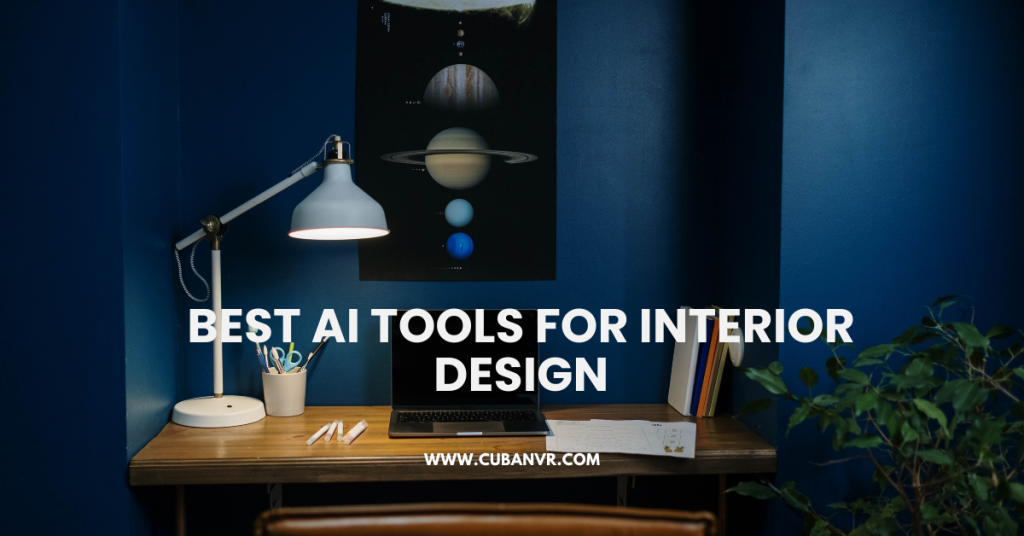 Best AI Tools For Interior Design - Cuban VR