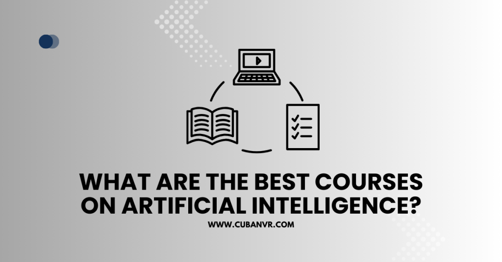 What are the Best Courses on Artificial Intelligence? - Cuban VR