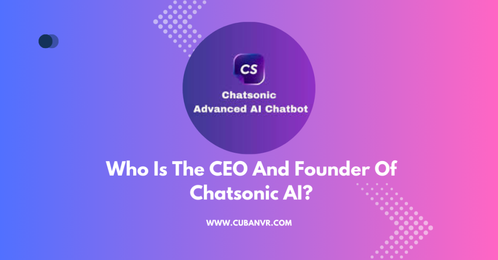 Who is the CEO and Founder of Chatsonic AI? - Cuban VR