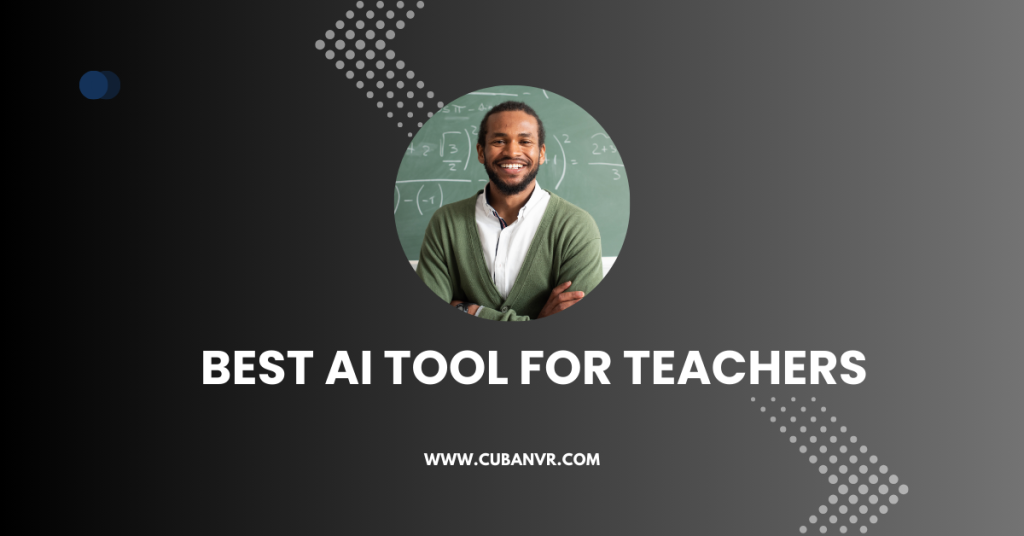 What Are The Best AI Tools For Teachers? - Cuban VR