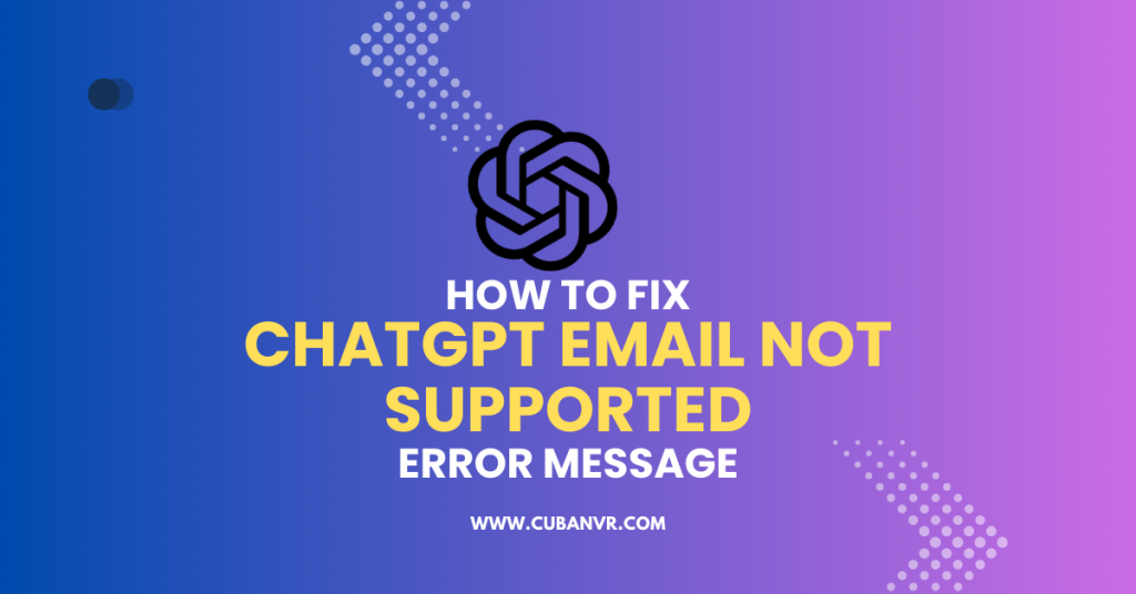 How To Fix ChatGPT Email Not Supported Error - Cuban VR
