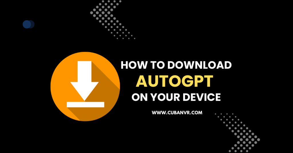 How To Download Auto GPT On Your Device - Cuban VR