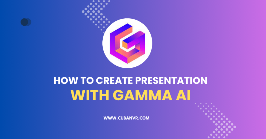 How To Create Presentations With Gamma AI - Cuban VR