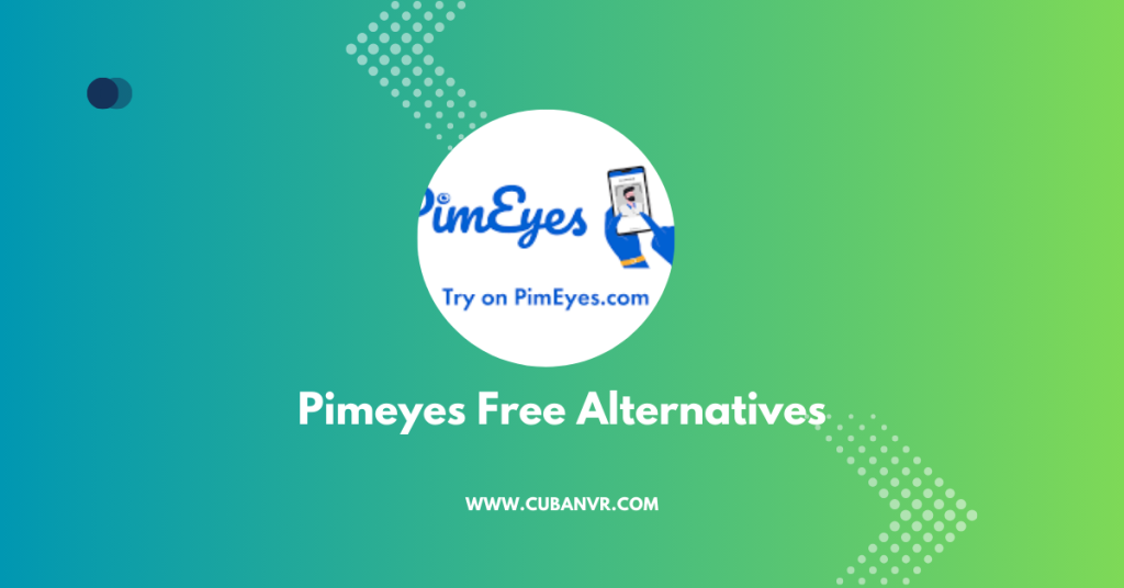 Pimeyes Free Alternatives - Cuban VR