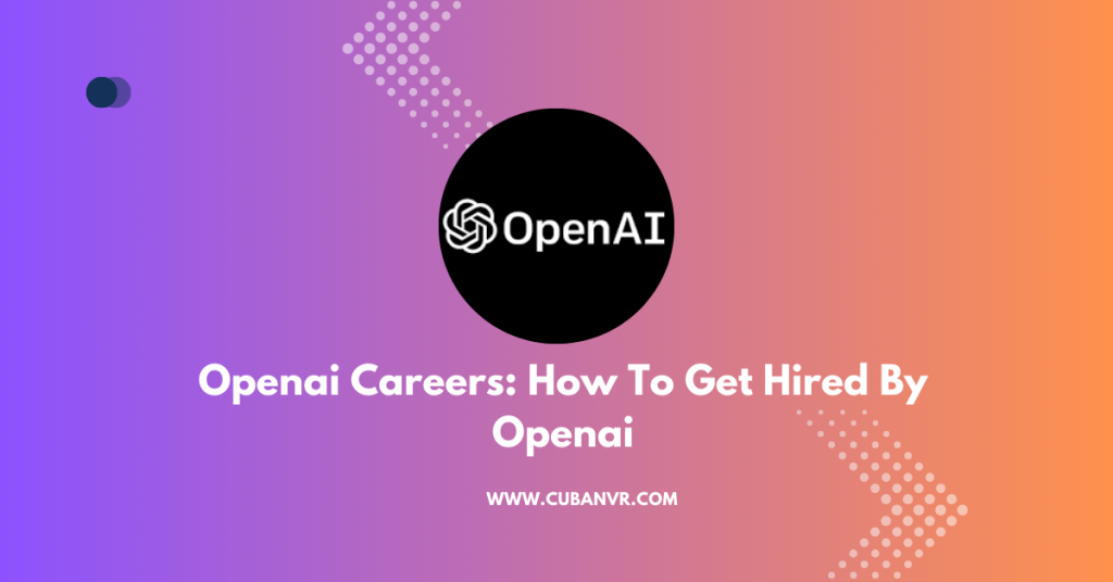 Openai Careers: How To Get Hired By Openai - Cuban VR Openai Careers: How To Get Hired By Openai - Cuban VR